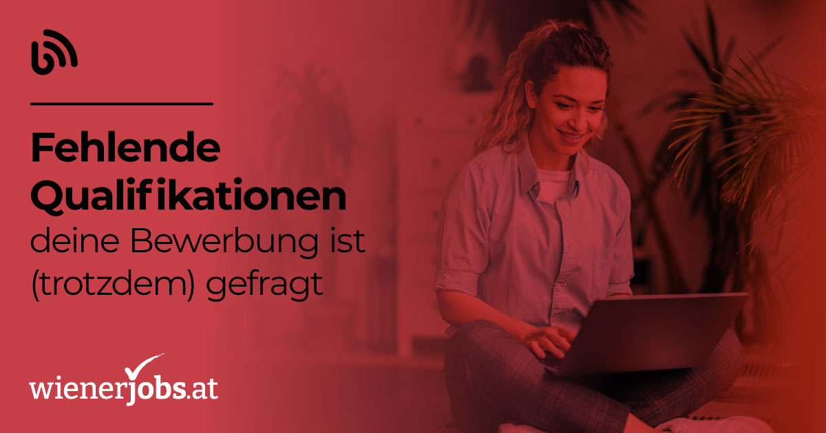 Fehlende Qualifikation: trotzdem bewerben | wienerjobs.at